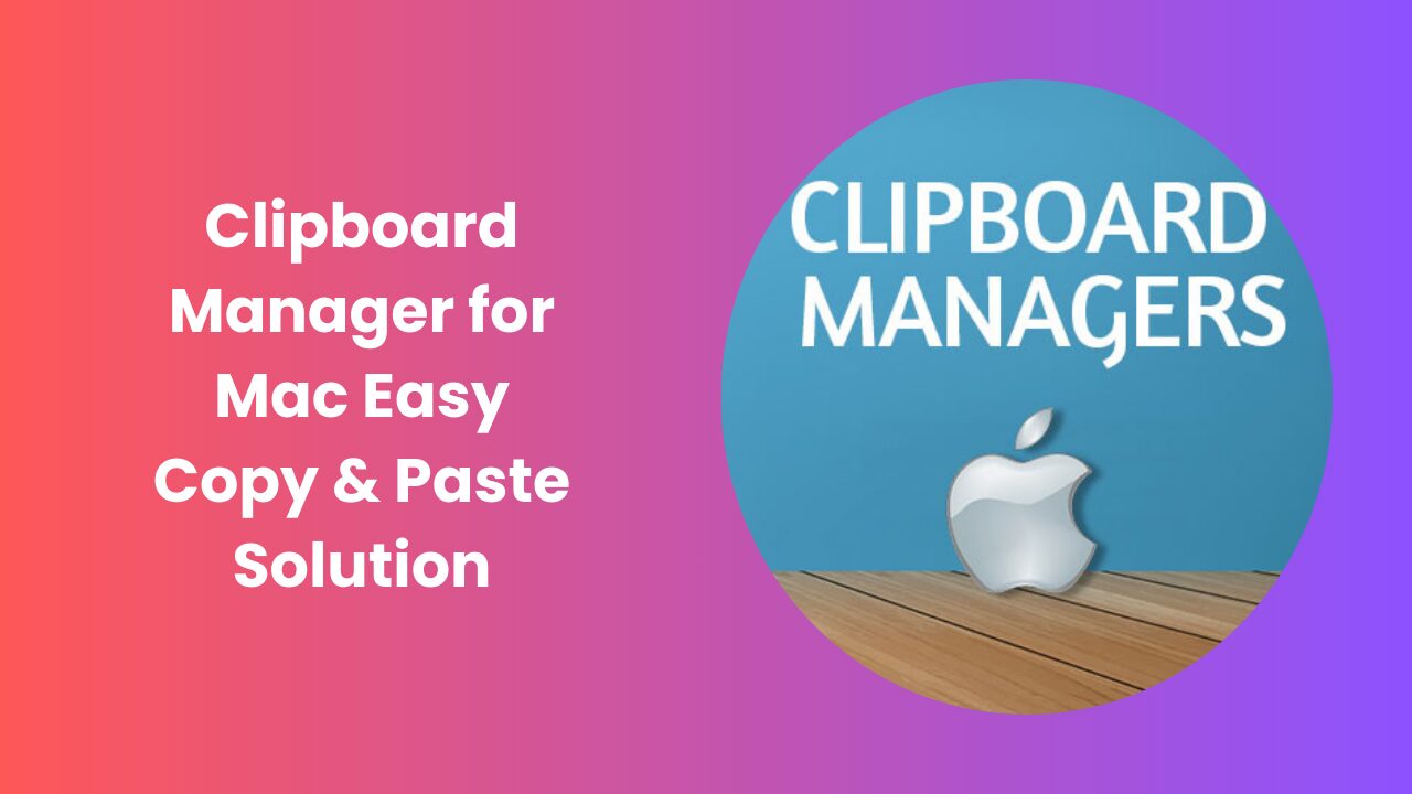 Best macOS Clipboard Manager Guide 2025 for Productivity