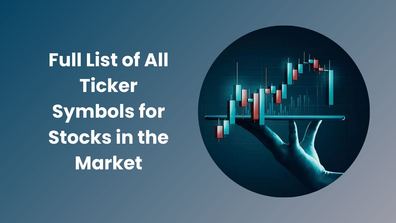 Complete List of All Ticker Symbols for Stocks and Trading